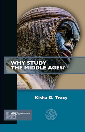 Why Study the Middle Ages? - Arc Humanities Press