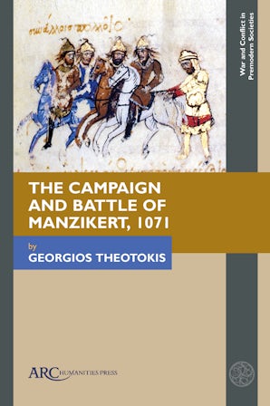 The Campaign and Battle of Manzikert, 1071 - Arc Humanities Press