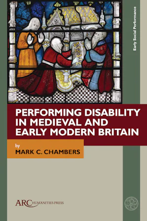 Performing Disability in Medieval and Early Modern Britain - Arc ...