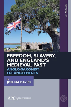 Freedom, Slavery, and England’s Medieval Past - Arc Humanities Press