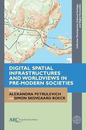 Digital Spatial Infrastructures and Worldviews in Pre-Modern Societies ...
