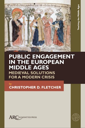 Public Engagement in the European Middle Ages - Arc Humanities Press